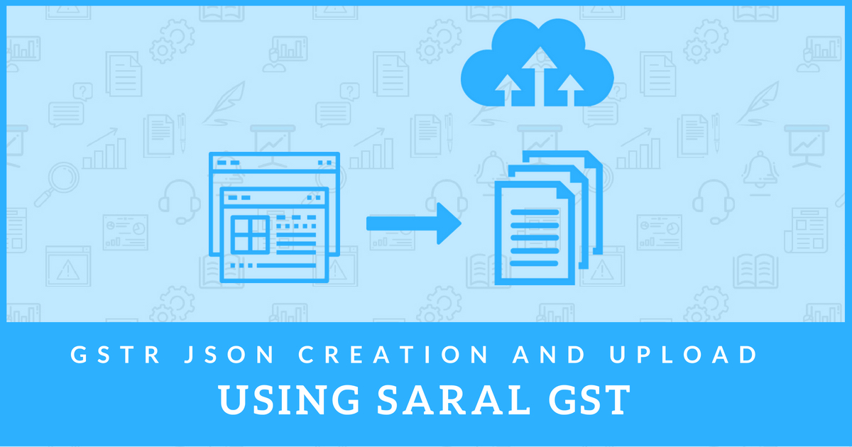 GSTR-1 JSON creation and upload using Saral GST - Step 2 GSTR-1 JSON creation and upload using Saral GST - Step 2
