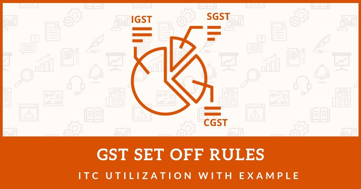 GST Set Off Rules Income Tax Credit Utilization With Example GST Set Off Rules Income Tax Credit Utilization With Example