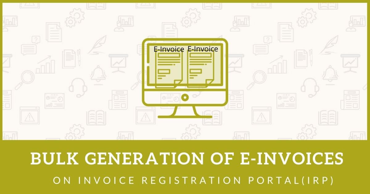 Bulk Generation Of E Invoices On Invoice Registration Portal Irp